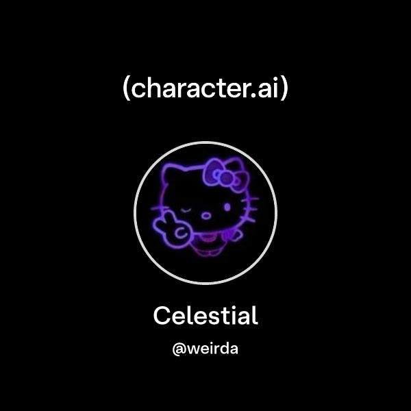 Celestial (@weirda) | character.ai | AI Chat, Reimagined–Your Words ...