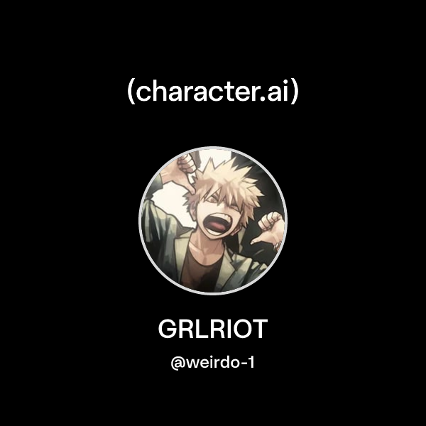 GRLRIOT (@weirdo-1) | character.ai | AI Chat, Reimagined–Your Words ...