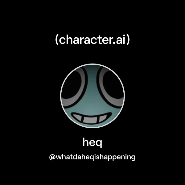 heq (@whatdaheqishappening) | character.ai | AI Chat, Reimagined–Your ...