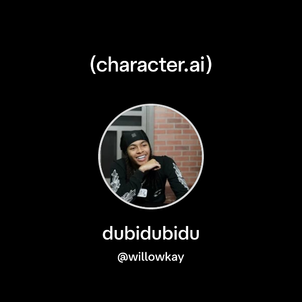 dubidubidu (@willowkay) | character.ai | AI Chat, Reimagined–Your Words ...