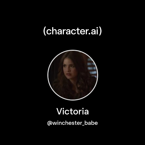 Victoria (@winchester_babe) | character.ai | AI Chat, Reimagined–Your Words. Your World.