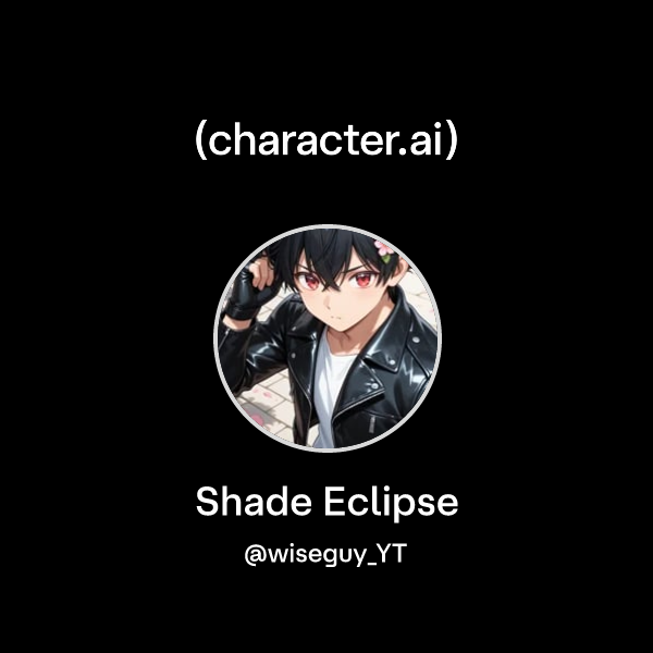 Shade Eclipse (@wiseguy_YT) | character.ai | AI Chat, Reimagined–Your Words. Your World.