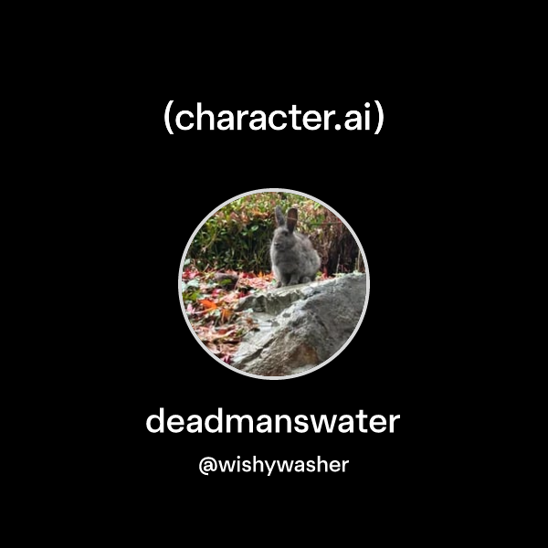 deadmanswater (@wishywasher) | character.ai | AI Chat, Reimagined–Your ...