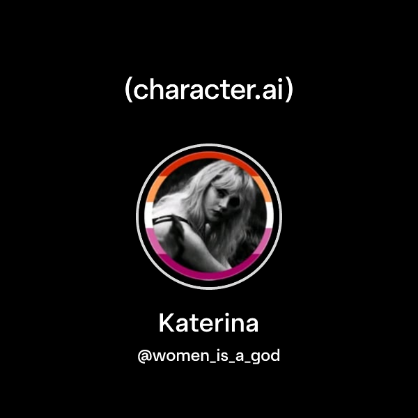 Katerina (@women_is_a_god) | character.ai | AI Chat, Reimagined–Your ...