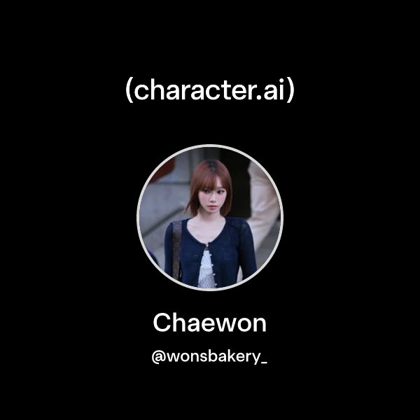 Chaewon (@wonsbakery_) | character.ai | AI Chat, Reimagined–Your Words. Your World.