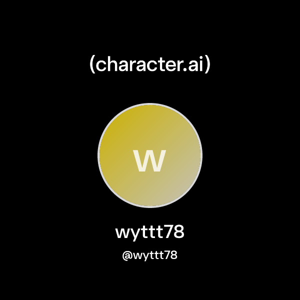 wyttt78 (@wyttt78) | character.ai | Personalized AI for every moment of ...
