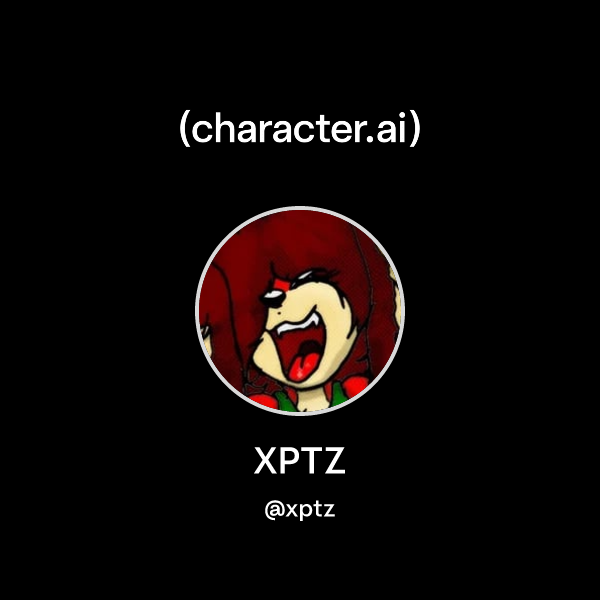 XPTZ (@xptz) | character.ai | AI Chat, Reimagined–Your Words. Your World.