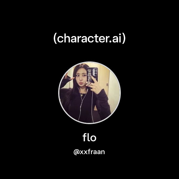 flo (@xxfraan) | character.ai | AI Chat, Reimagined–Your Words. Your World.