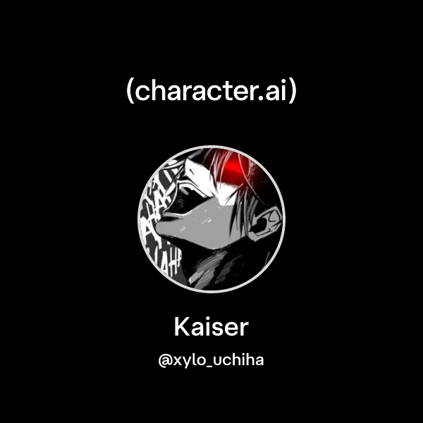 Kaiser (@xylo_uchiha) | character.ai | AI Chat, Reimagined–Your Words ...