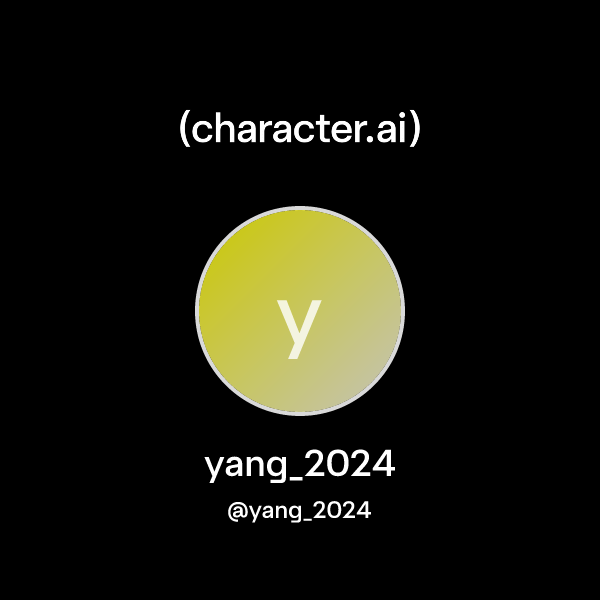 yang_2024 (@yang_2024) | character.ai | Personalized AI for every ...