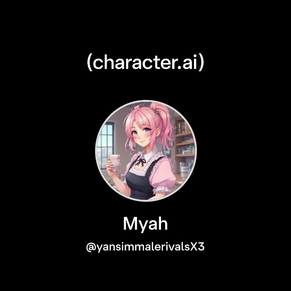 Myah (@yansimmalerivalsX3) | character.ai | AI Chat, Reimagined–Your Words. Your World.