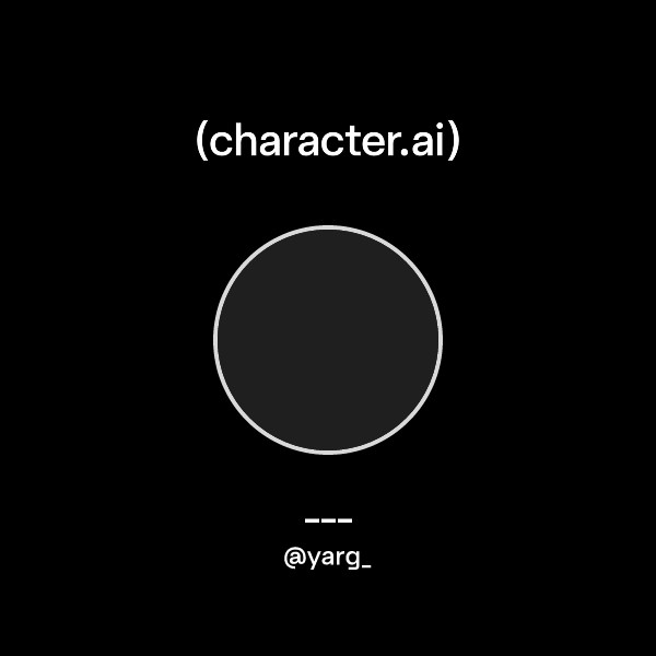 @yarg_) | character.ai | AI Chat, Reimagined–Your Words. Your World.