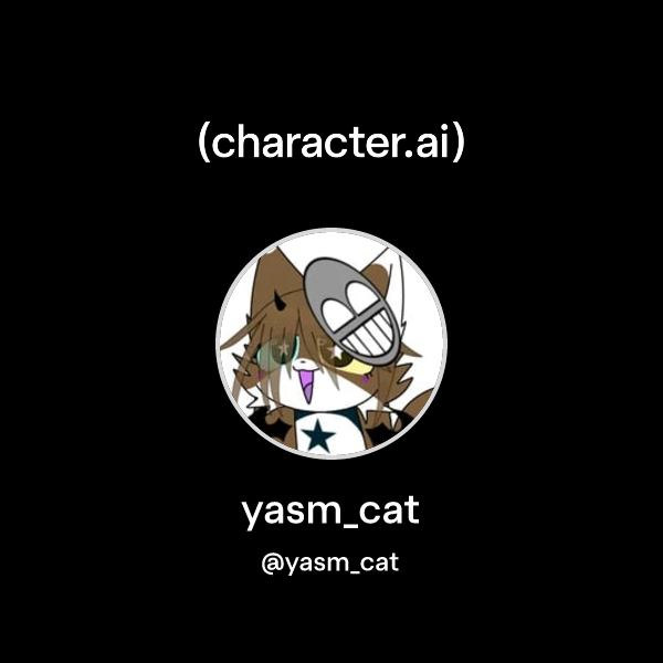 yasm_cat (@yasm_cat) | character.ai | Personalized AI for every moment of your day
