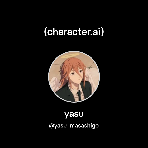 yasu (@yasu-masashige) | character.ai | Personalized AI for every moment of your day