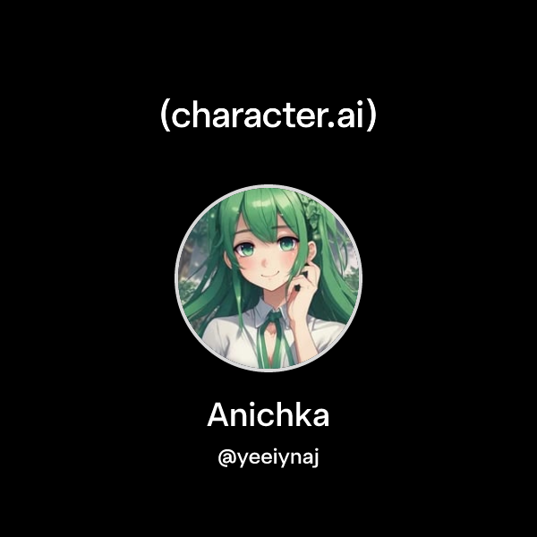 Anichka (@yeeiynaj) | character.ai | AI Chat, Reimagined–Your Words ...