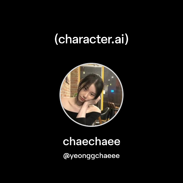 chaechaee (@yeonggchaeee) | character.ai | AI Chat, Reimagined–Your ...