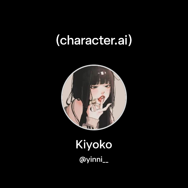Kiyoko (@yinni__) | character.ai | Personalized AI for every moment of ...