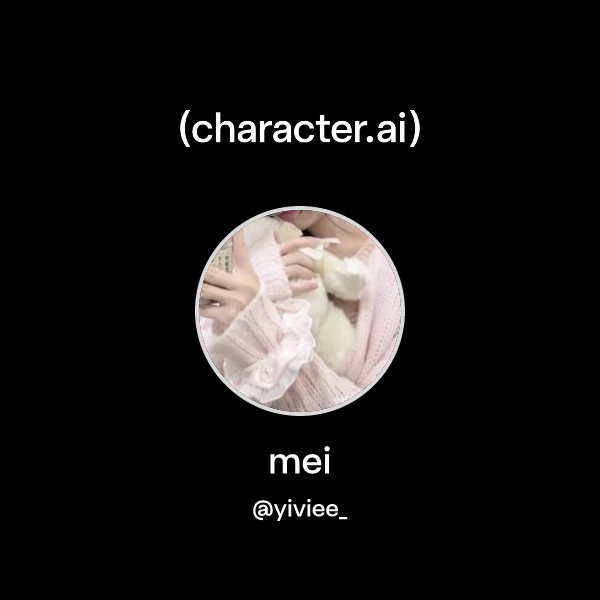mei (@yiviee_) | character.ai | AI Chat, Reimagined–Your Words. Your World.
