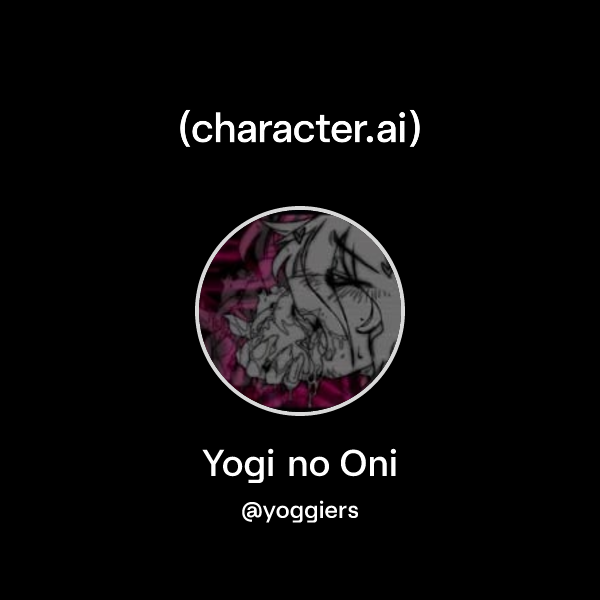 Yogi no Oni (@yoggiers) | character.ai | AI Chat, Reimagined–Your Words ...
