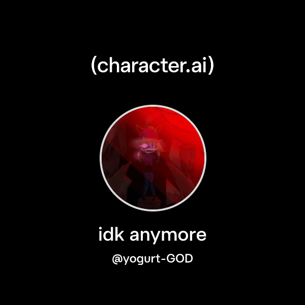 idk anymore (@yogurt-GOD) | character.ai | AI Chat, Reimagined–Your ...