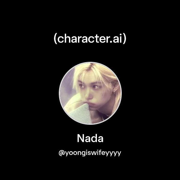 Nada (@yoongiswifeyyyy) | character.ai | AI Chat, Reimagined–Your Words ...