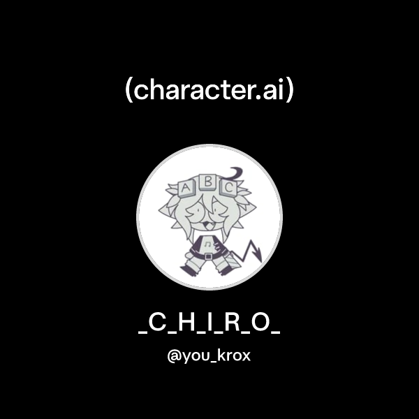 _C_H_I_R_O_ (@you_krox) | character.ai | AI Chat, Reimagined–Your Words ...