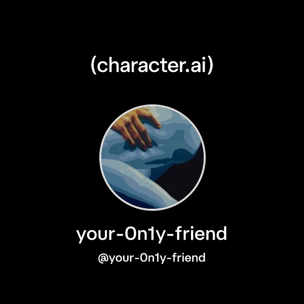 your-0n1y-friend (@your-0n1y-friend) | character.ai | AI Chat, Reimagined–Your Words. Your World.