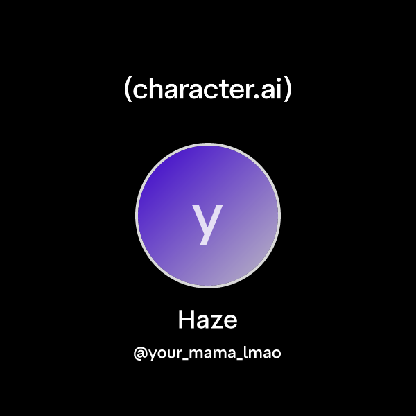 Haze (@your_mama_lmao) | character.ai | AI Chat, Reimagined–Your Words. Your World.