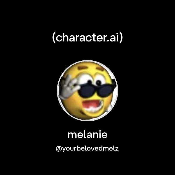 melanie (@yourbelovedmelz) | character.ai | AI Chat, Reimagined–Your Words. Your World.
