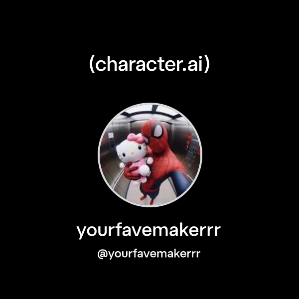 yourfavemakerrr (@yourfavemakerrr) | character.ai | AI Chat, Reimagined–Your Words. Your World.