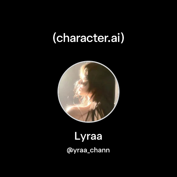 Lyraa (@yraa_chann) | character.ai | Personalized AI for every moment of your day