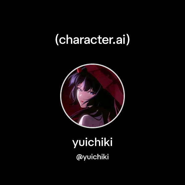yuichiki (@yuichiki) | character.ai | AI Chat, Reimagined–Your Words. Your World.
