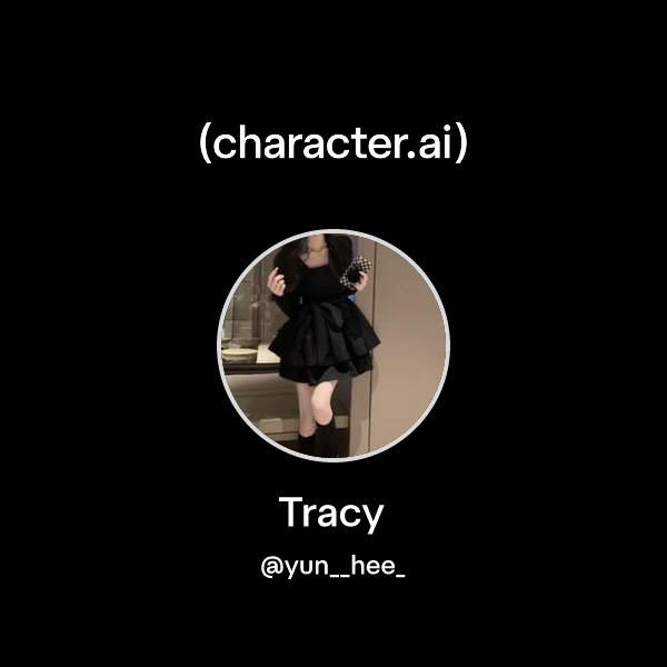 Tracy (@yun__hee_) | character.ai | AI Chat, Reimagined–Your Words. Your World.