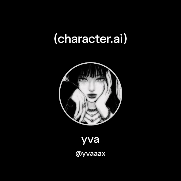 yva (@yvaaax) | character.ai | AI Chat, Reimagined–Your Words. Your World.