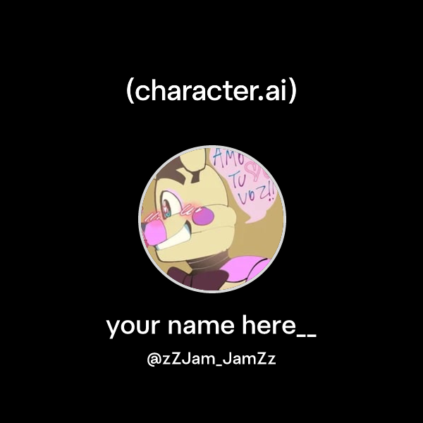 your name here__ (@zZJam_JamZz) | character.ai | Personalized AI for ...