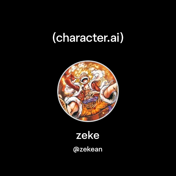 zeke (@zekean) | character.ai | Personalized AI for every moment of your day