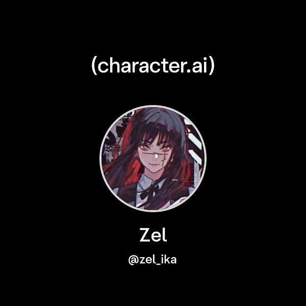 Zel (@zel_ika) | character.ai | AI Chat, Reimagined–Your Words. Your World.
