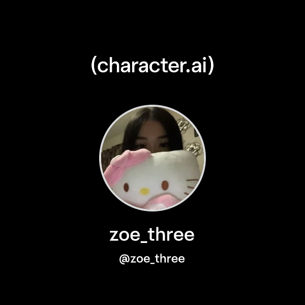 zoe_three (@zoe_three) | character.ai | AI Chat, Reimagined–Your Words. Your World.